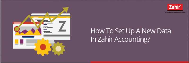 How To Set Up A New Data In Zahir Accounting ? | Zahir Malaysia Blog