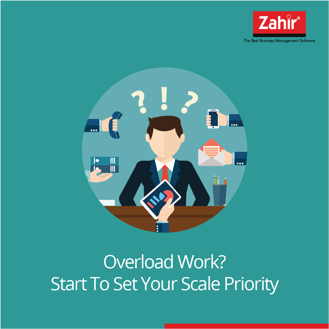 Overload Work? Start To Set Your Priority Scale | Zahir Blog