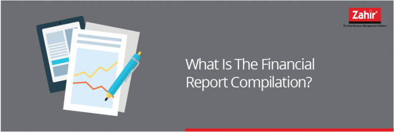 What Is The Financial Report Compilation ? | Zahir Blog
