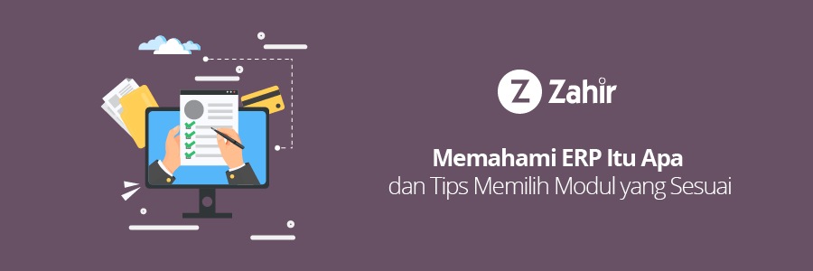 Memahami ERP Itu Apa dan Tips Memilih Modul yang Sesuai - Zahir Memahami ERP Itu Apa dan Tips Memilih Modul yang Sesuai - Zahir